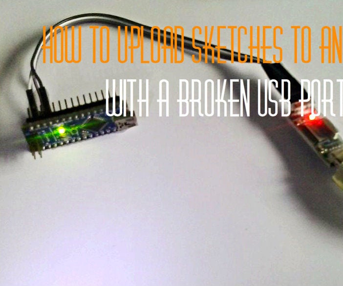 How To Upload Sketches To An Arduino With A Broken Usb Port Chip 4 Steps Instructables 